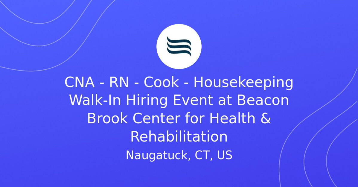 CNA - RN - Cook - Housekeeping Walk-In Hiring Event at Beacon Brook ...